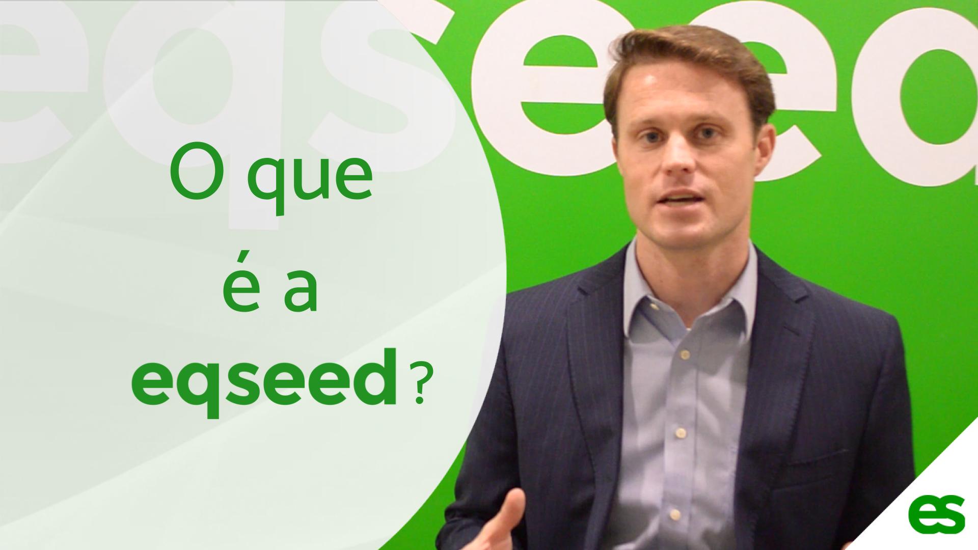 O que é a EqSeed? | EqSeed | Investimento em Startups