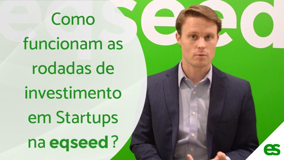 Como funcionam as rodadas de investimento em Startups na EqSeed? | EqSeed | Investimento em Startups